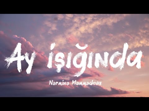 Nərminə Məmmədova - Ay işığında (Sözləri/lyrics)