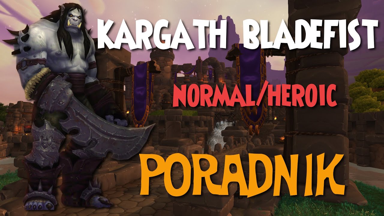 Kargath Bladefist Normal/Heroic - Poradnik do Highmaul Raid (Warlords ...