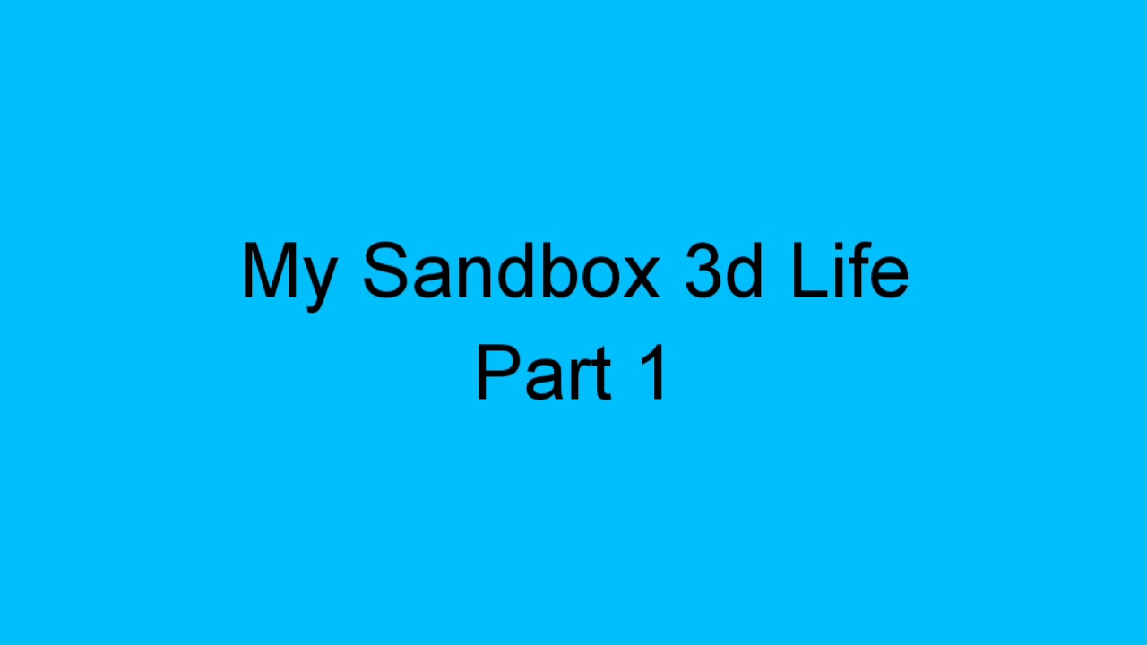 My Sandbox 3d Life | Part 1 | Sandbox 3d - YouTube
