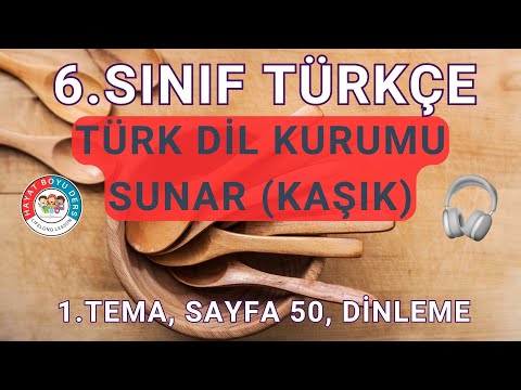 6.SINIF | TÜRKÇE | TÜRK DİL KURUMU SUNAR (KAŞIK) | DİNLEME METNİ | 1. TEMA | SAYFA 50