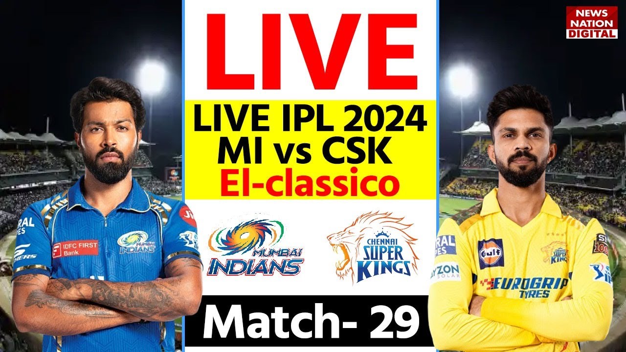 MI vs CSK IPL 2024 Live: Mumbai Indians vs Chennai Super Kings |29th ...