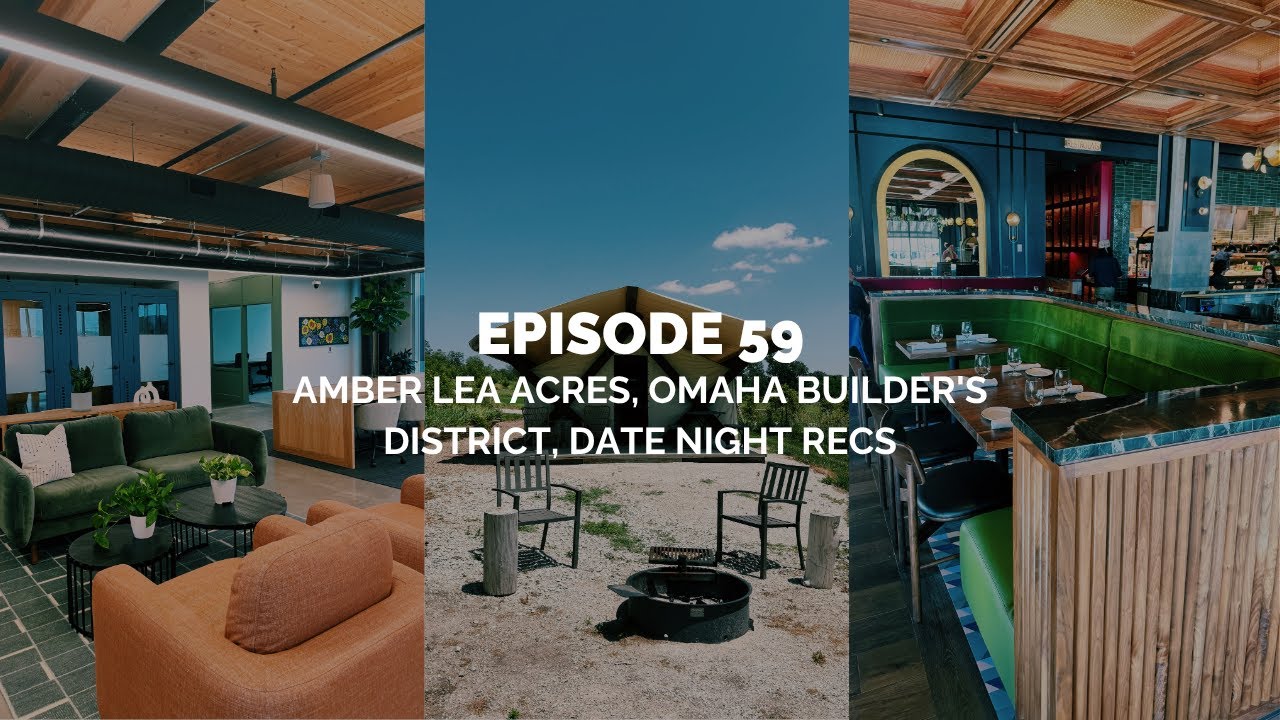 Ep. 59: Amber Lea Acres, Omaha Builder's District, Date Night Recs ...