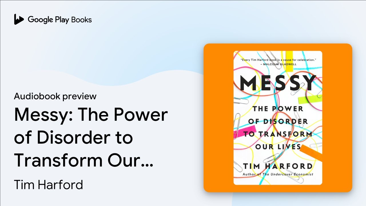 Messy: The Power of Disorder to Transform Our… by Tim Harford ...