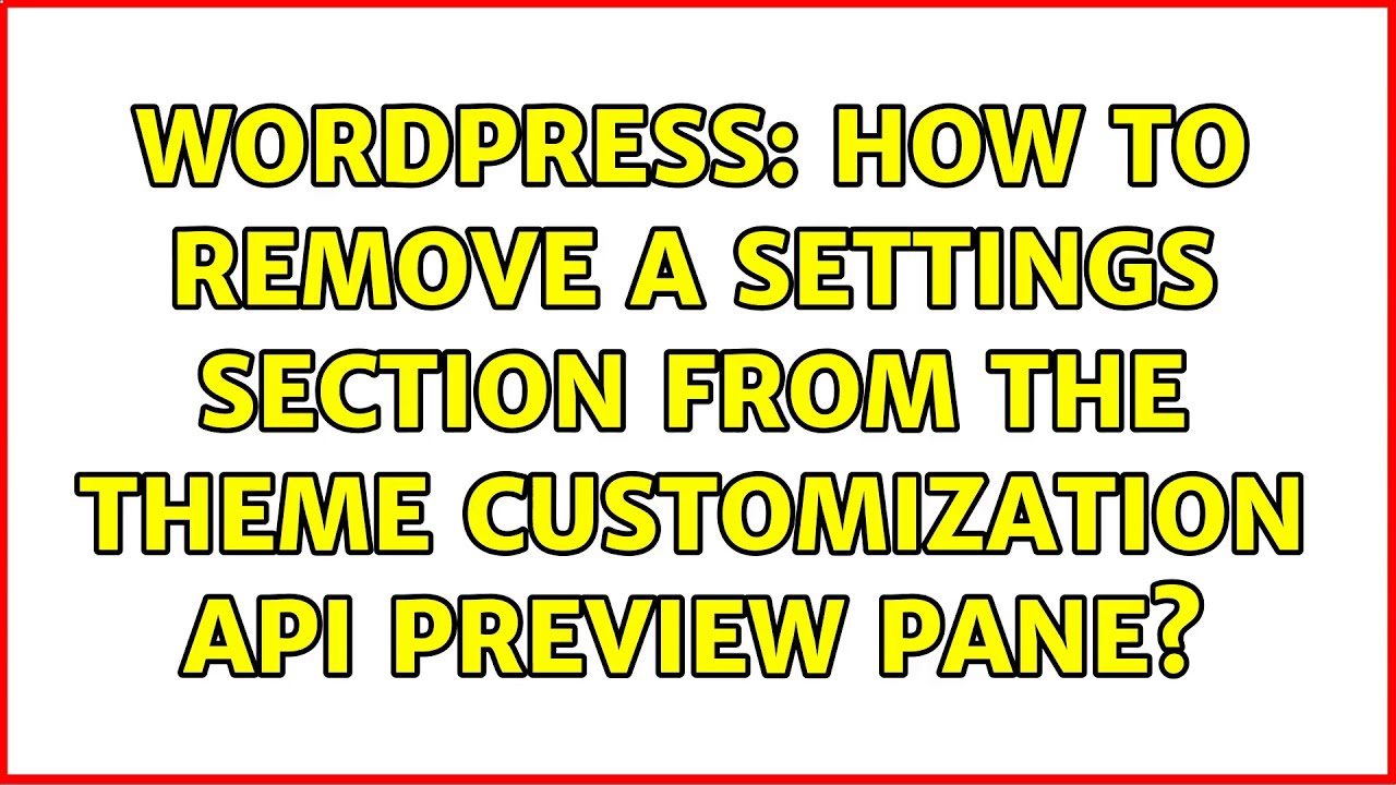 Wordpress: How to remove a settings section from the Theme Customization API preview pane? - YouTube