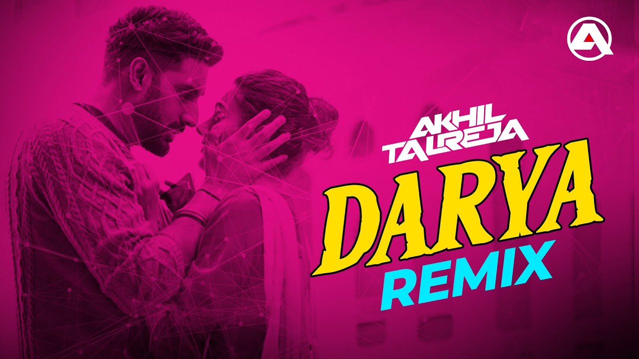 Daryaa Remix | Full Video Song | Manmarziyaan | DJ Akhil Talreja x DJ ...