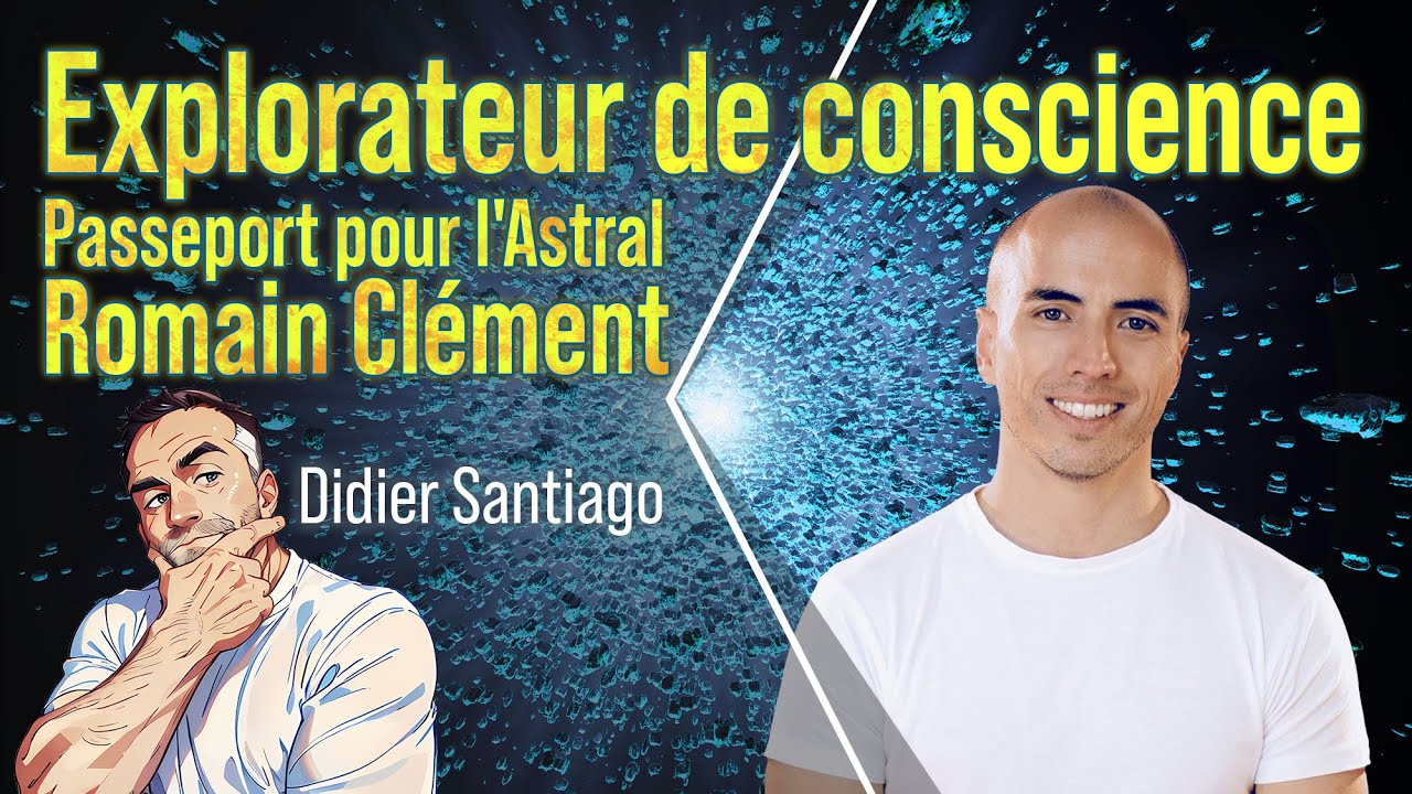 Explorateur de conscience, passeport pour l'Astral avec Romain Clément ...
