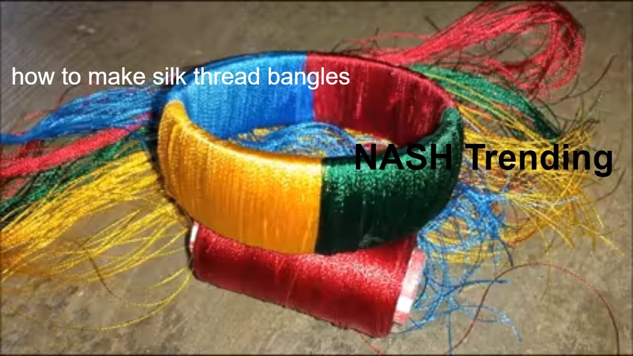 how to make silk thread bangles | multicolor silk thread bangles | NASH Trending - YouTube