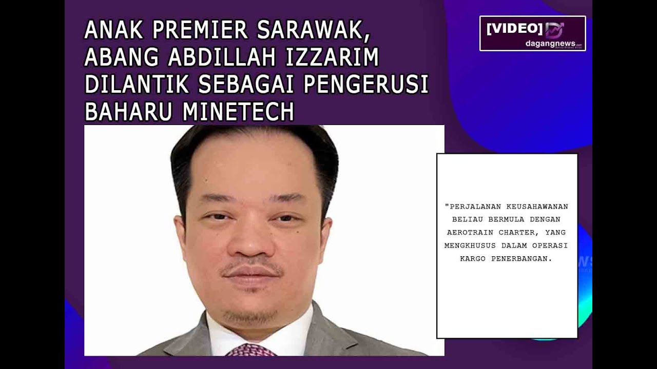 Anak Premier Sarawak, Abang Abdillah Izzarim dilantik sebagai pengerusi baharu Minetech - YouTube