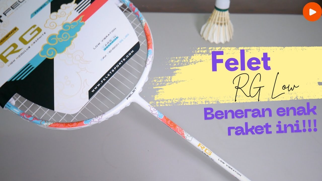 FELET RG LOW VIBRATION || REKOMENDASI RAKET ALL AROUND TERBAIK DIBAWAH ...