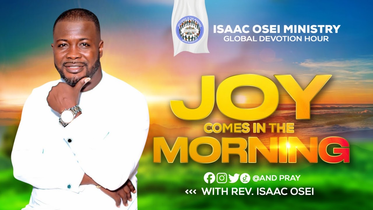 JOY COMES IN THE MORNING| PRAYERS | Rev. Isaac Osei - YouTube