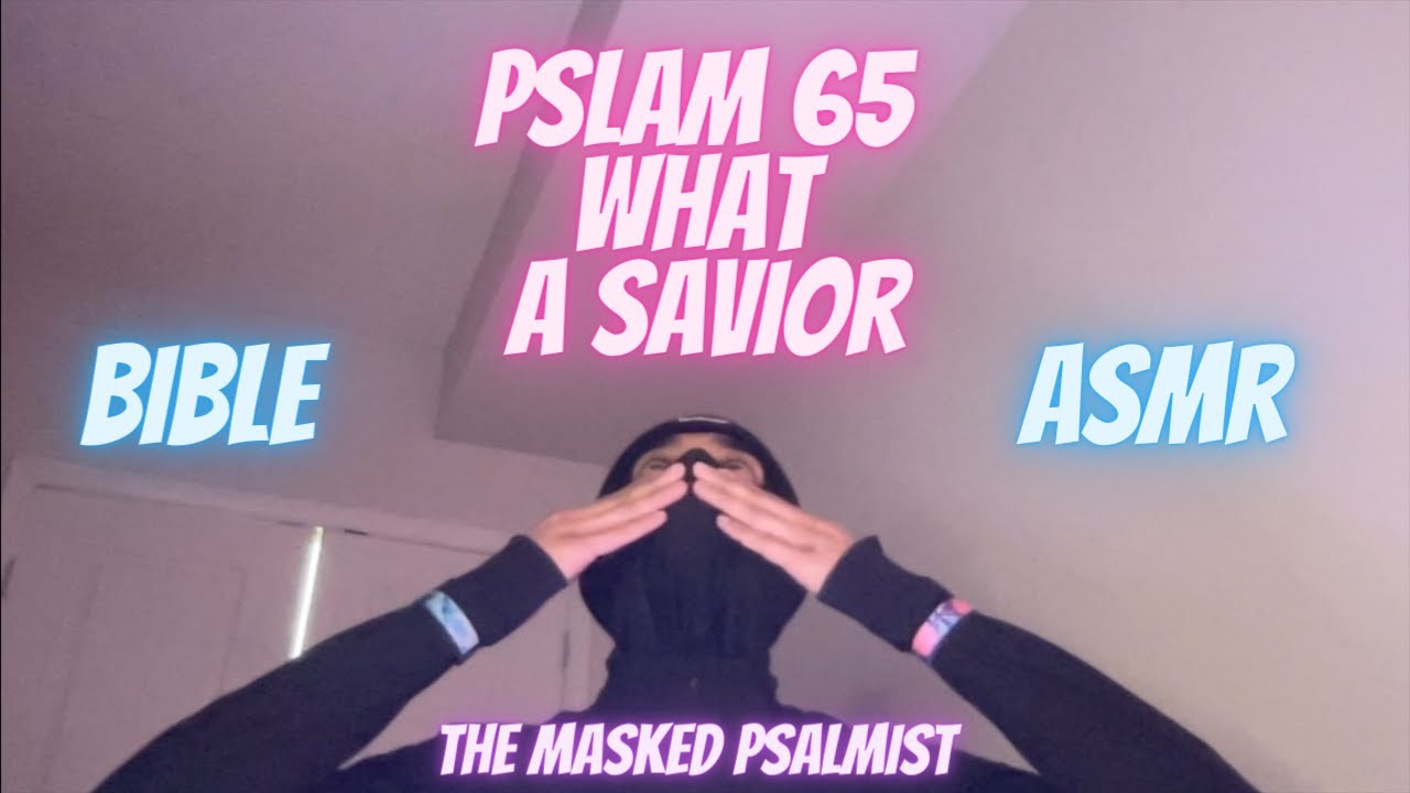 Christian ASMR What A Savior Psalm 65 Bible Reading Soft Spoken christian-asmr-what-a-savior-psalm-65-bible-reading-soft-spoken