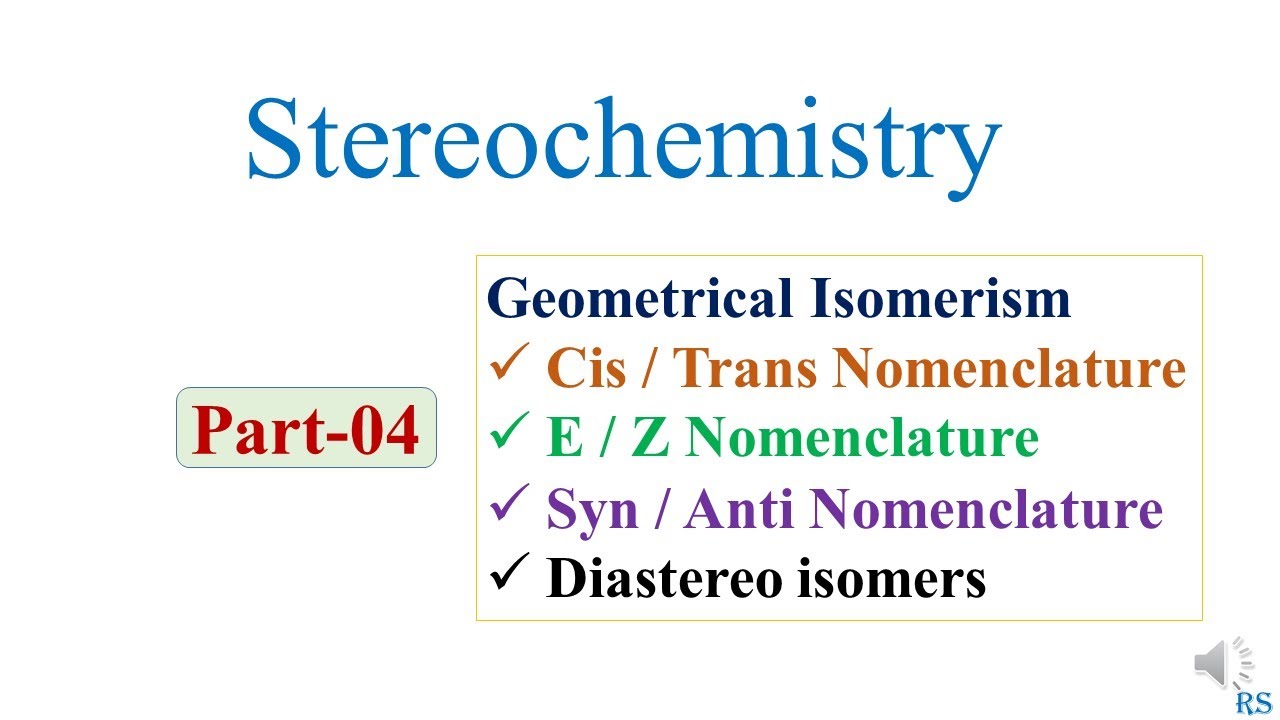 27. Geometrical Isomerism: Cis-Trans, Syn-Anti, E-Z Nomenclature ...