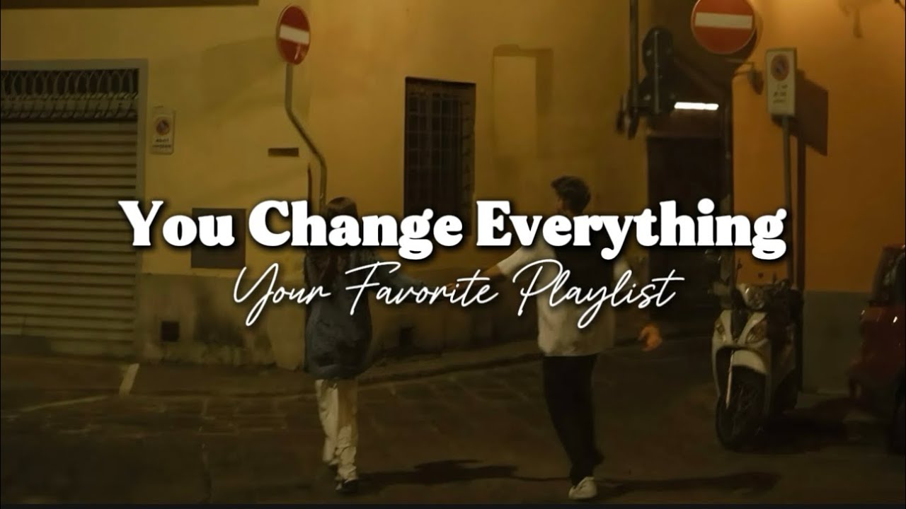 You Change Everything - Romantic Love Song | Love Playlist - YouTube