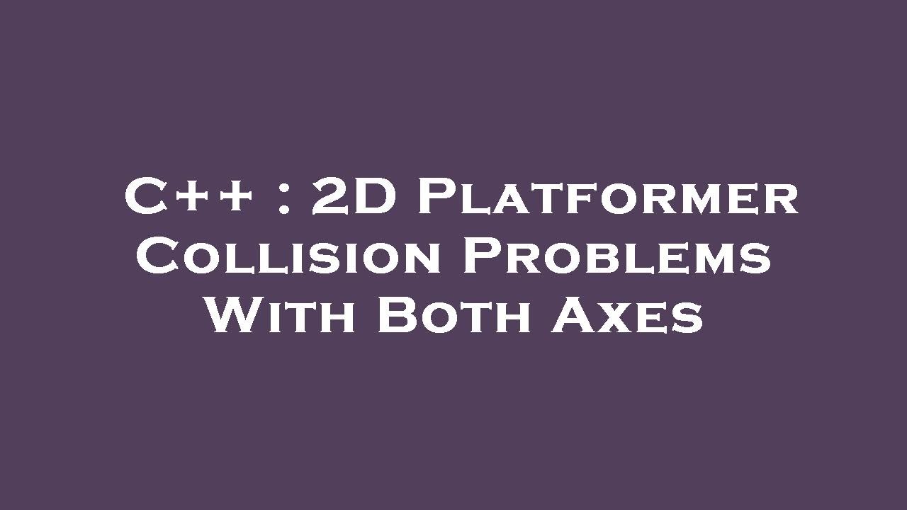 C++ : 2D Platformer Collision Problems With Both Axes - YouTube