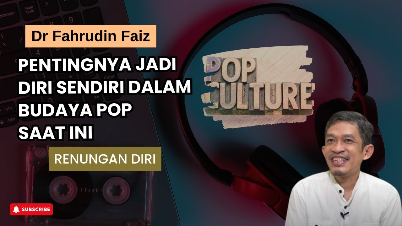 Pentingnya Jadi Diri Sendiri dalam Budaya Pop Saat Ini | Dr Fahrudin ...