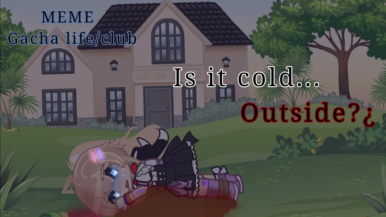 Is it cold outside? [] Gacha life/club🌍🌠 [] MEME☔🌈 [] ft:Noor🤍🌹. - YouTube