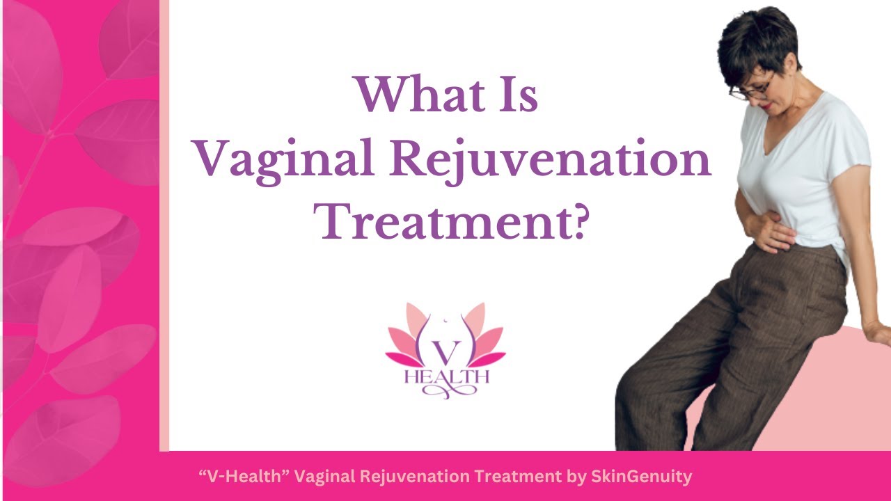 What Is Vaginal Rejuvenation Treatment? / V-Health by SkinGenuity ...