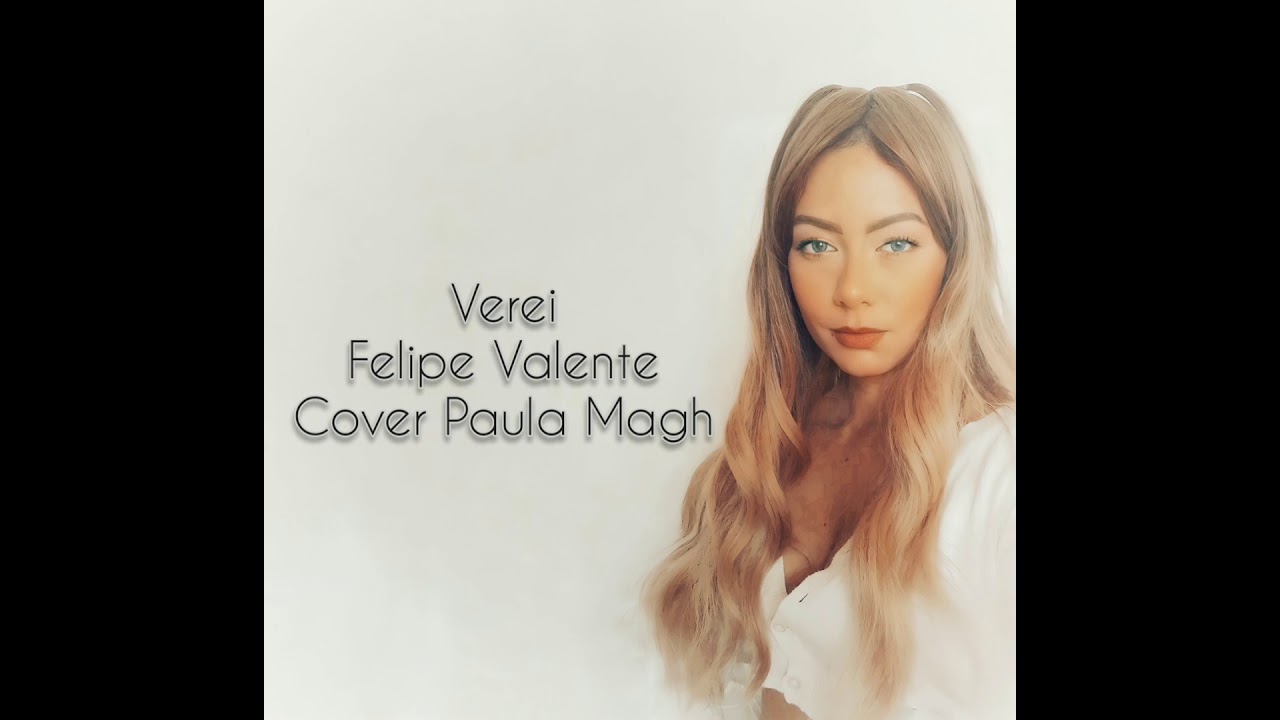 Verei Felipe Valente (com letra/cover Paula Magh) - YouTube