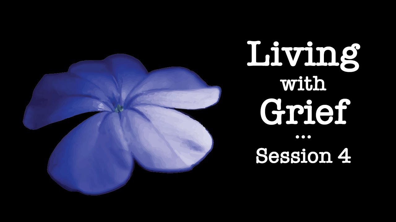 Living with Grief: Session 4 - YouTube