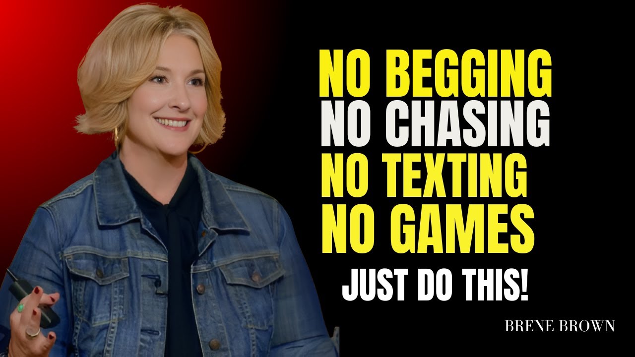 "No Begging, No Chasing, No Texting, No Games – Just Do This" | Brene ...
