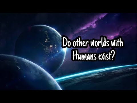 (Reupload) Do other worlds with humans exist? Are parallel worlds real ...