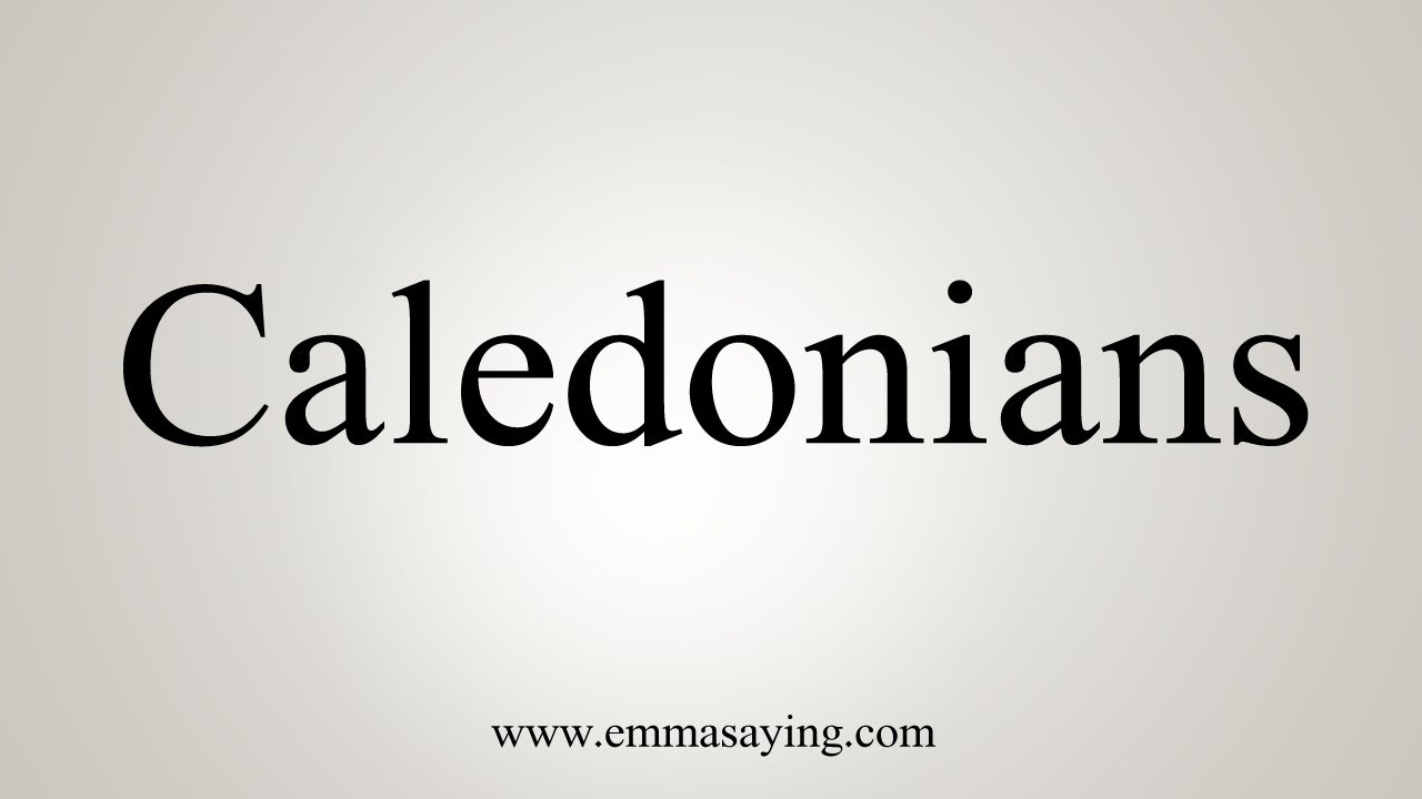 How To Say Caledonians - YouTube