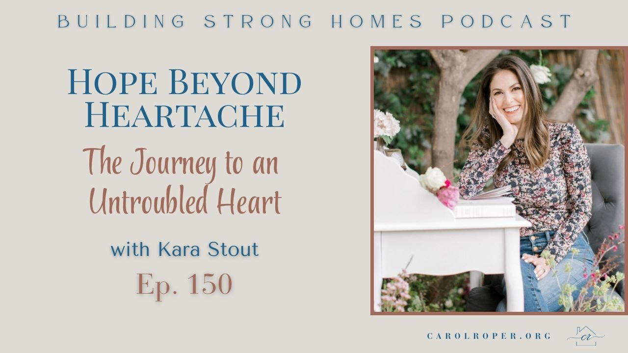 Hope Beyond the Heartache: The Journey to an Untroubled Heart with Kara ...