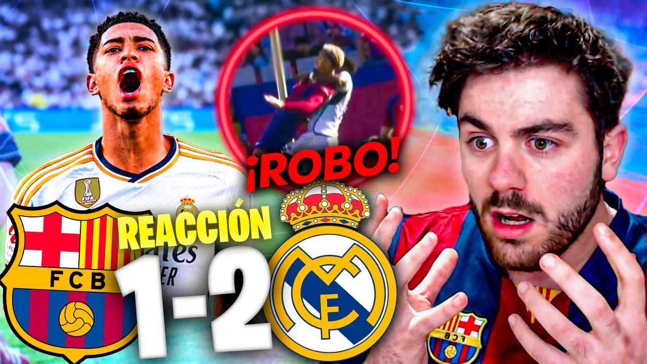 REACCIONANDO al FC BARCELONA 1-2 REAL MADRID *ROBO HISTORICO* - YouTube