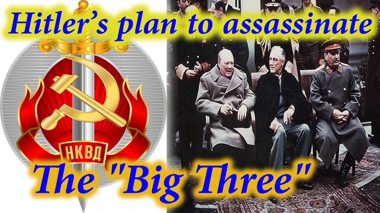 Hitler's secret plan to assassinate the big three/assassination of ...