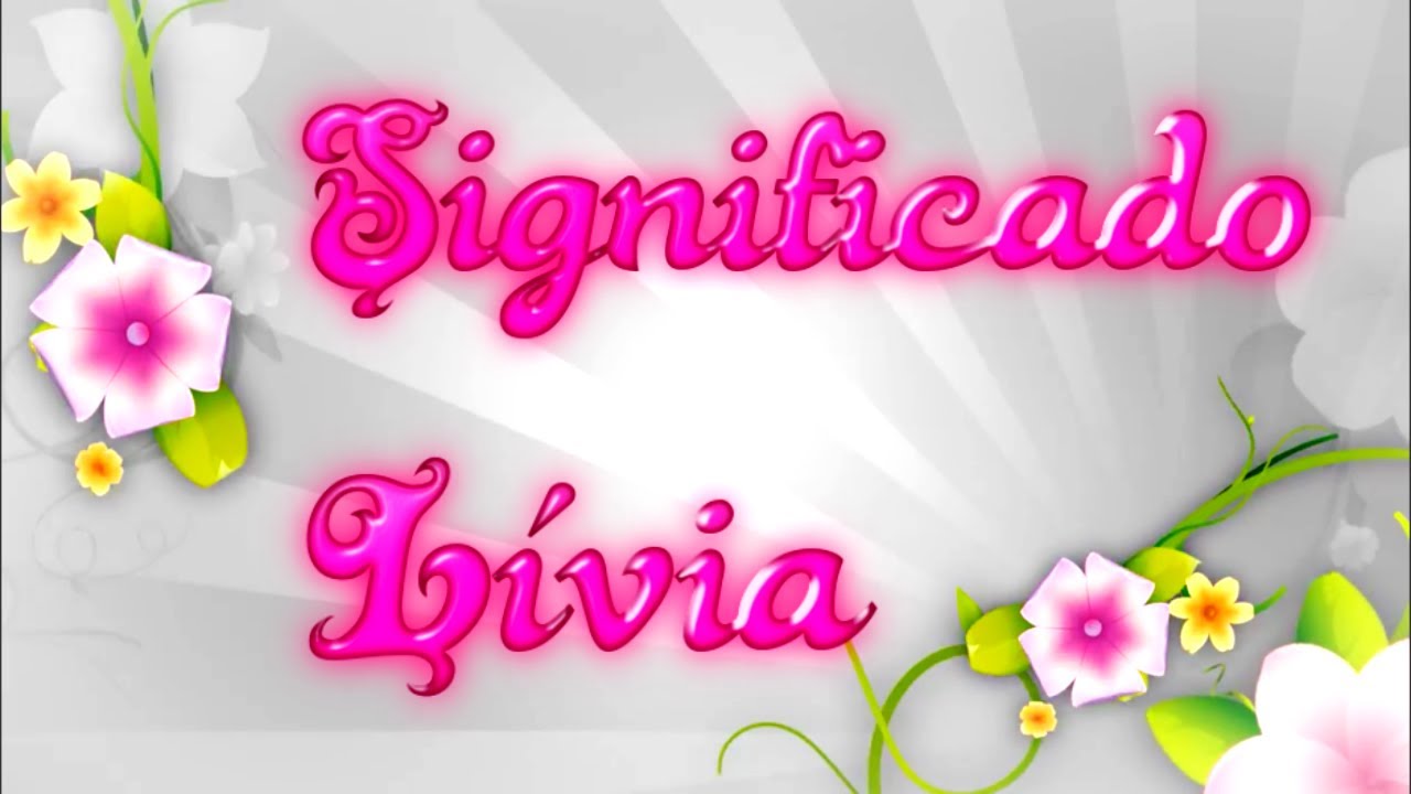 Significado do Nome Lívia / Lívia Significado - YouTube