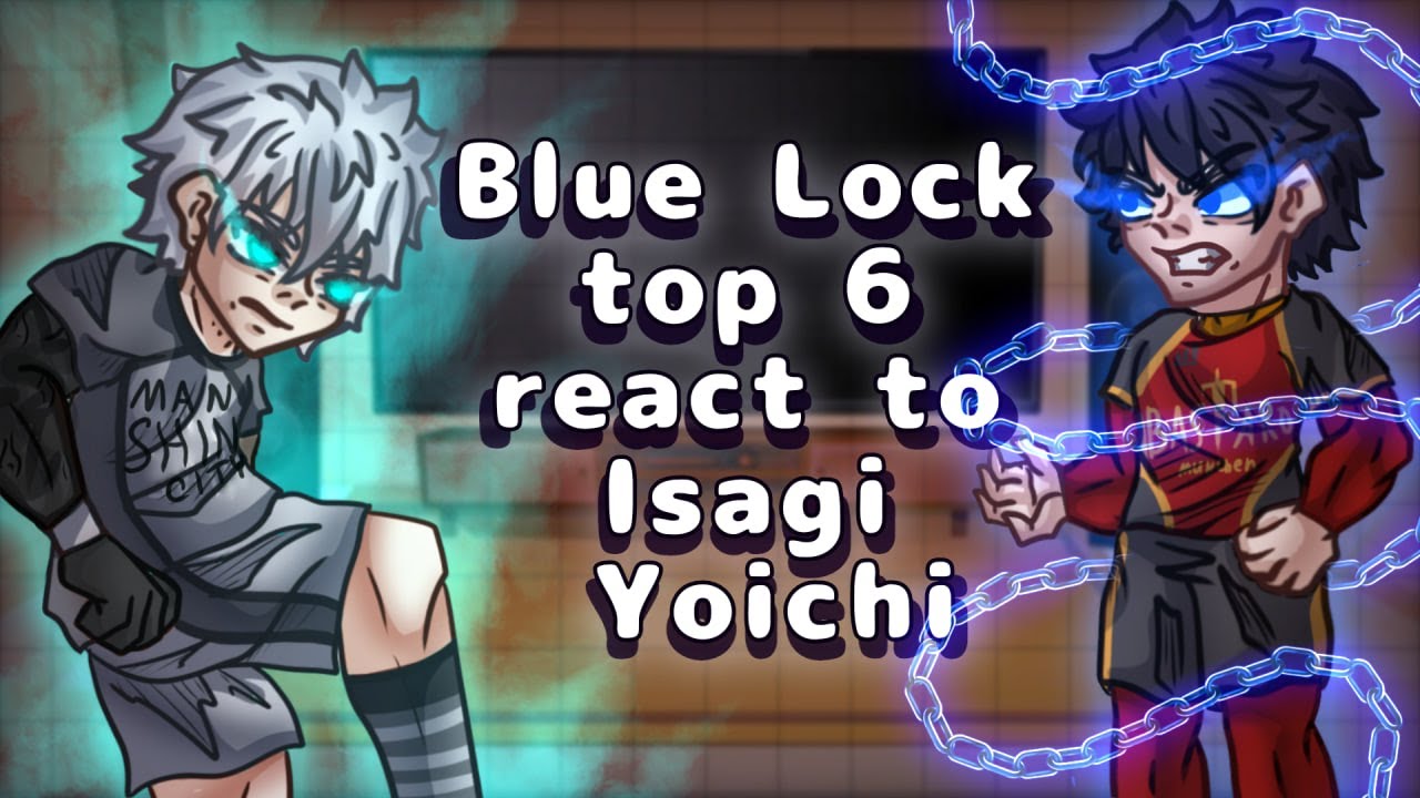 Blue Lock Top 6 React To Isagi Yoichi // Gacha React - YouTube