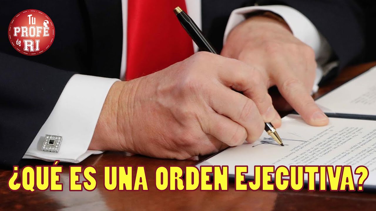 ¿QUÉ ES UNA ORDEN EJECUTIVA Y CUÁL ES SU ALCANCE? - YouTube