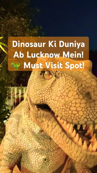 Dinosaur Ki Duniya Ab Lucknow Mein! 🦖 Must Visit Spot! #dinosaur #travel #shots - YouTube