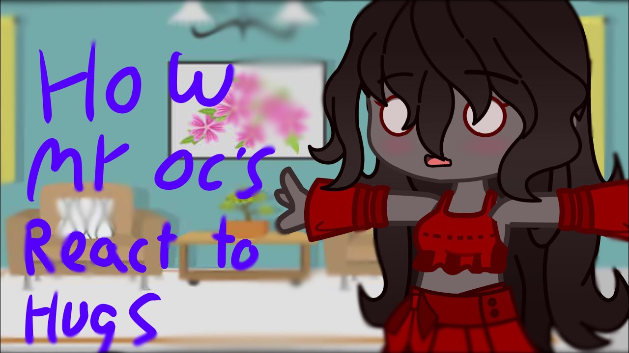 How my oc's react to hugs | meme | gacha - YouTube