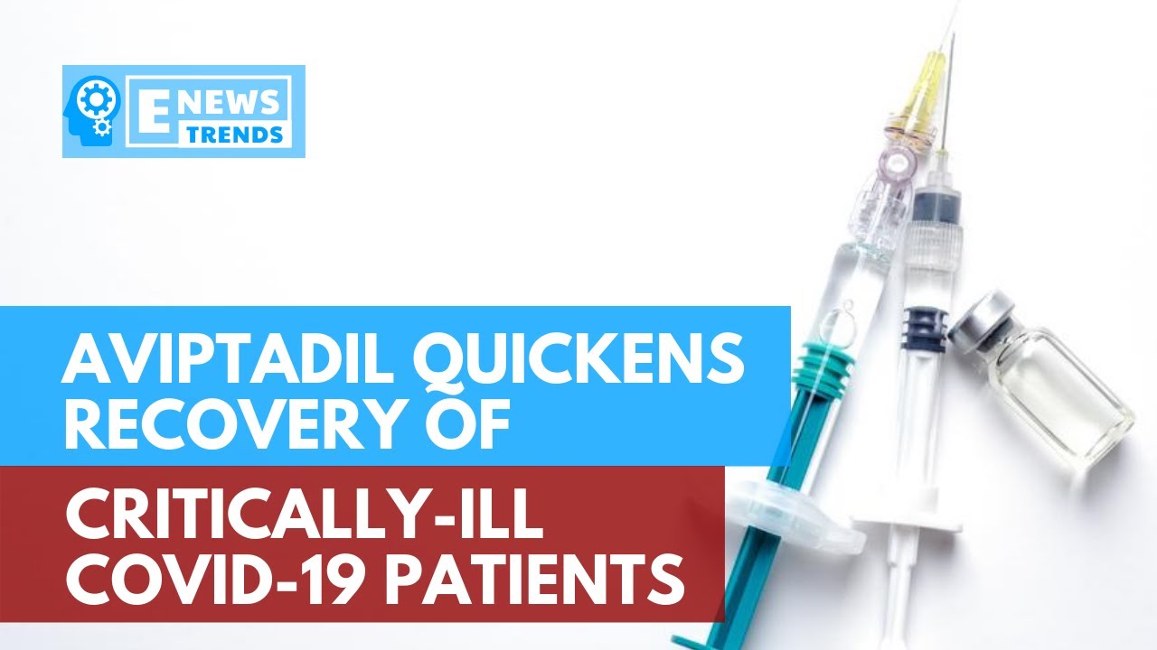 Aviptadil Quickens Recovery of Critically Ill COVID-19 Patients - YouTube