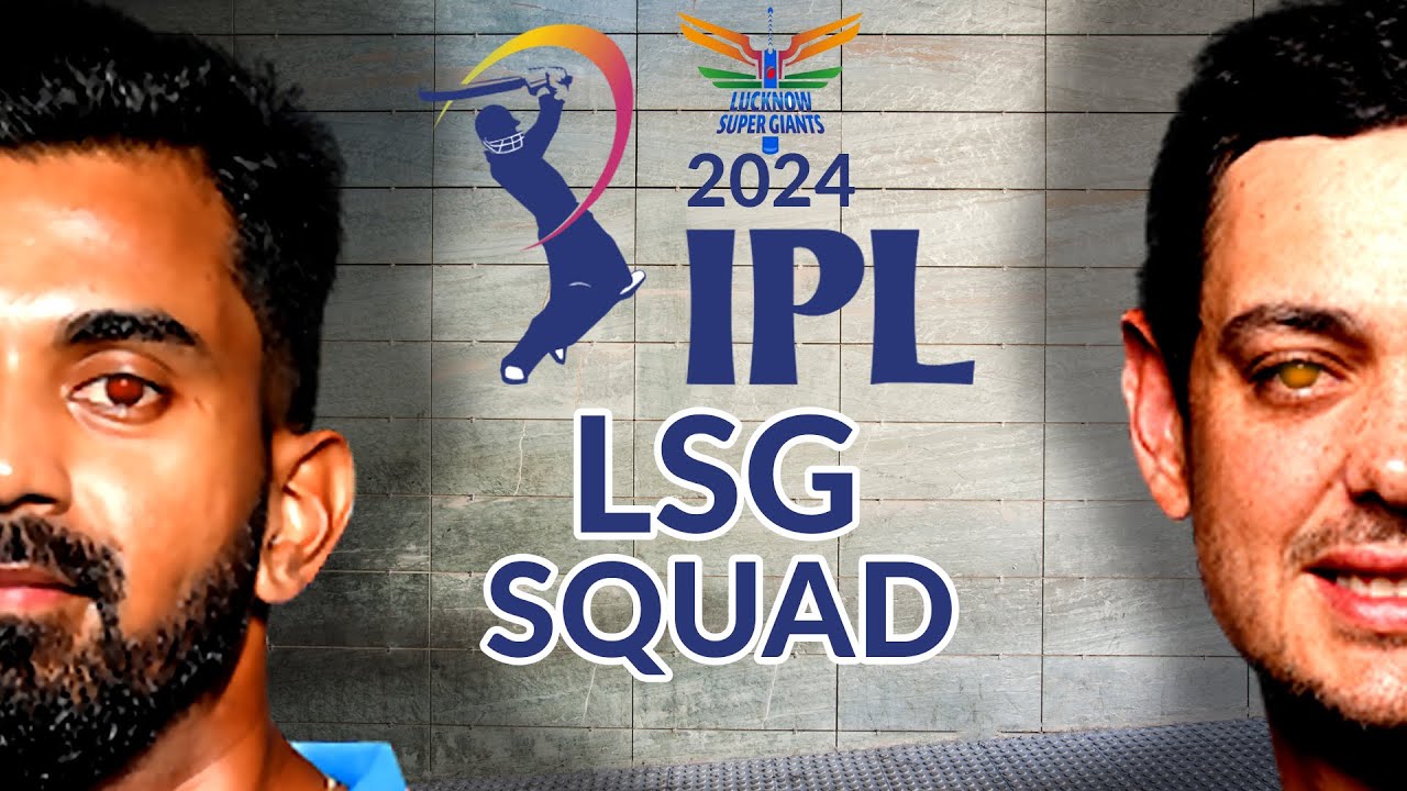 LUCKNOW SUPER GIANTS IPL 2024 TEAM SQUAD - YouTube