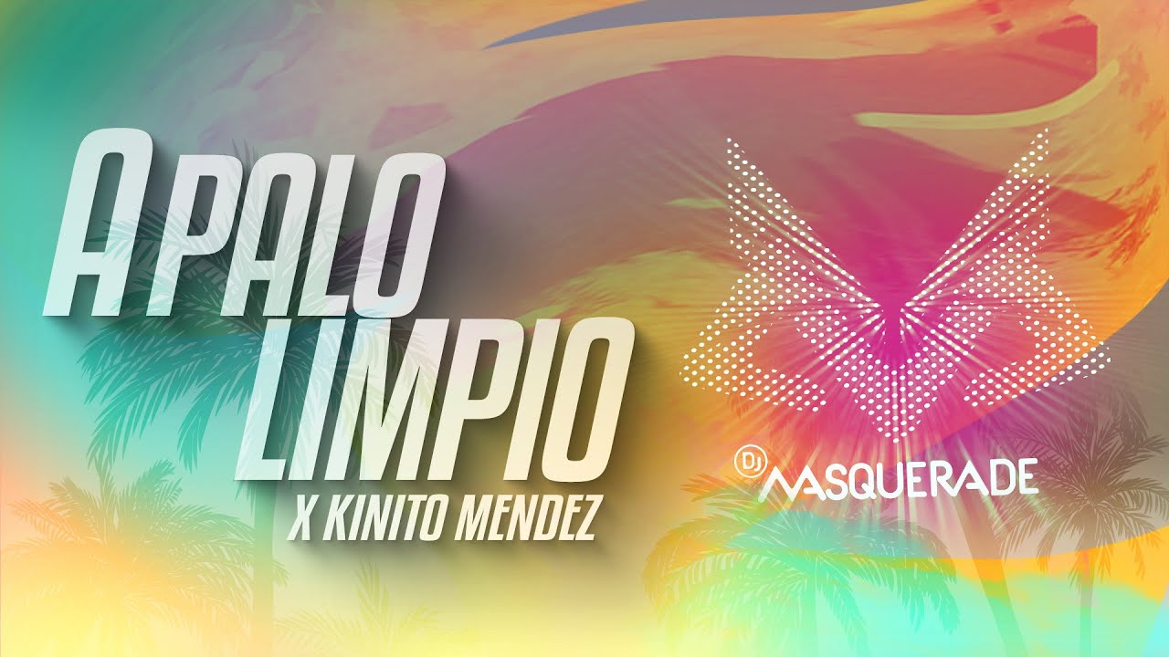 DJ Masquerade, Kinito Mendez - A PALO LIMPIO 😉 (Video Concepto ...
