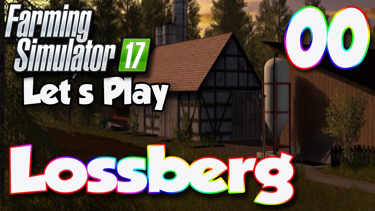 Let's Play Farming Simulator 17 - Lossberg | First Look At The Map ...