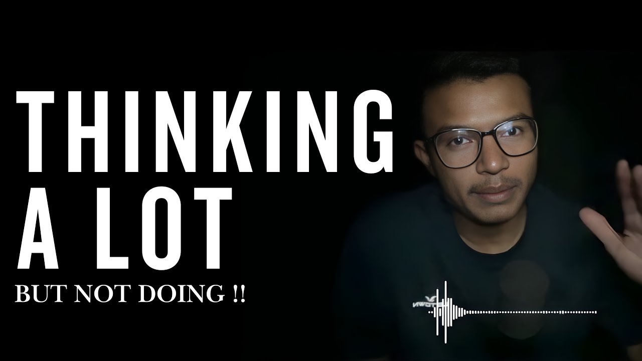 WATCH IF YOU THINK A LOT BUT NOT DOING ! - YouTube