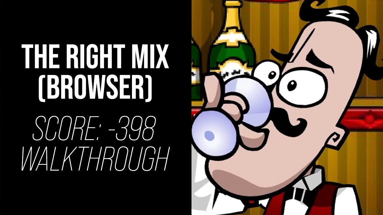 The Right Mix (Browser) Score: -398 Walkthrough - YouTube