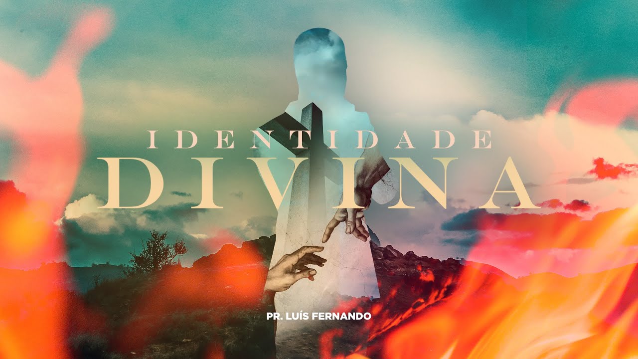 IDENTIDADE DIVINA | Pr. Luís Fernando - YouTube