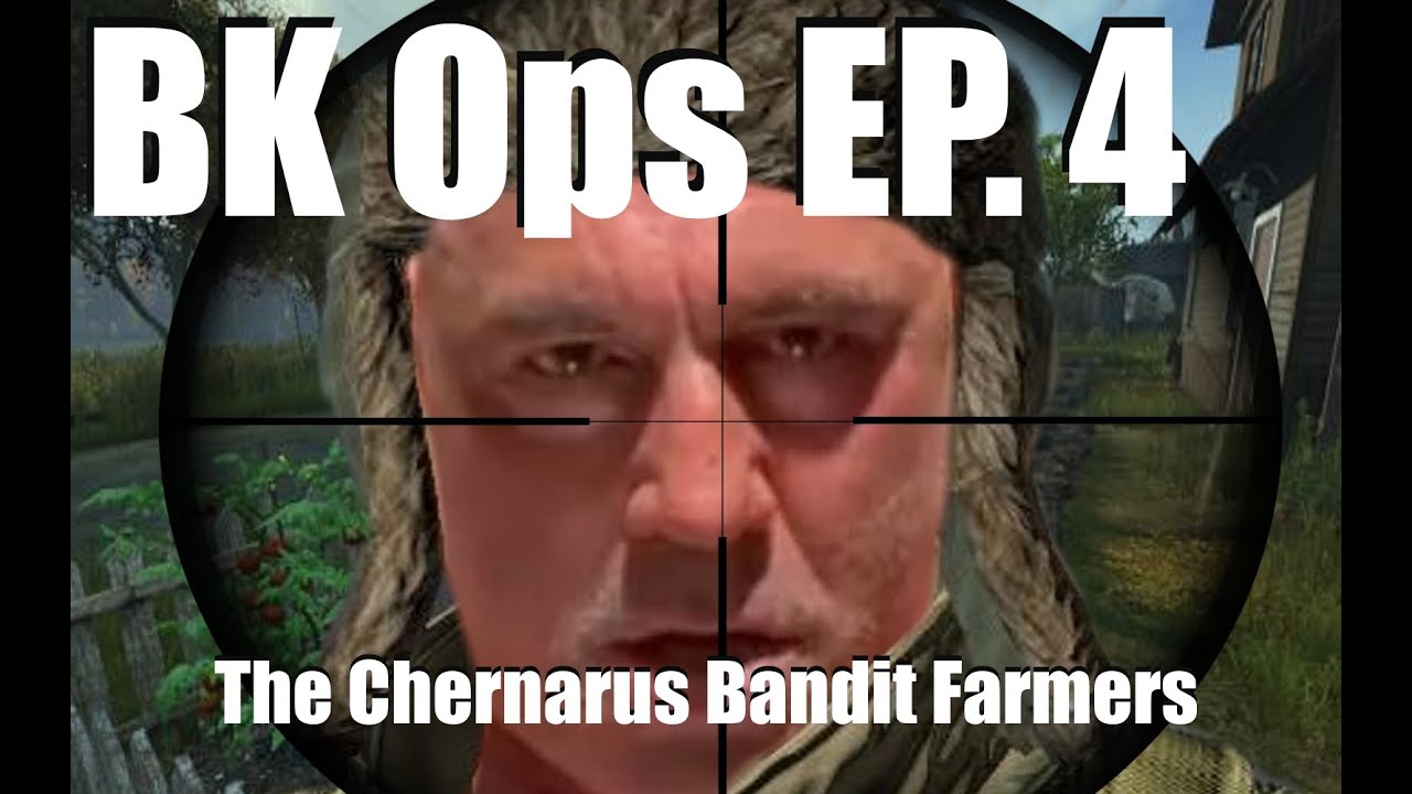 BK Ops EP. 4 - The Chernarus Bandit Farmers - UPDATE 1.23 - YouTube