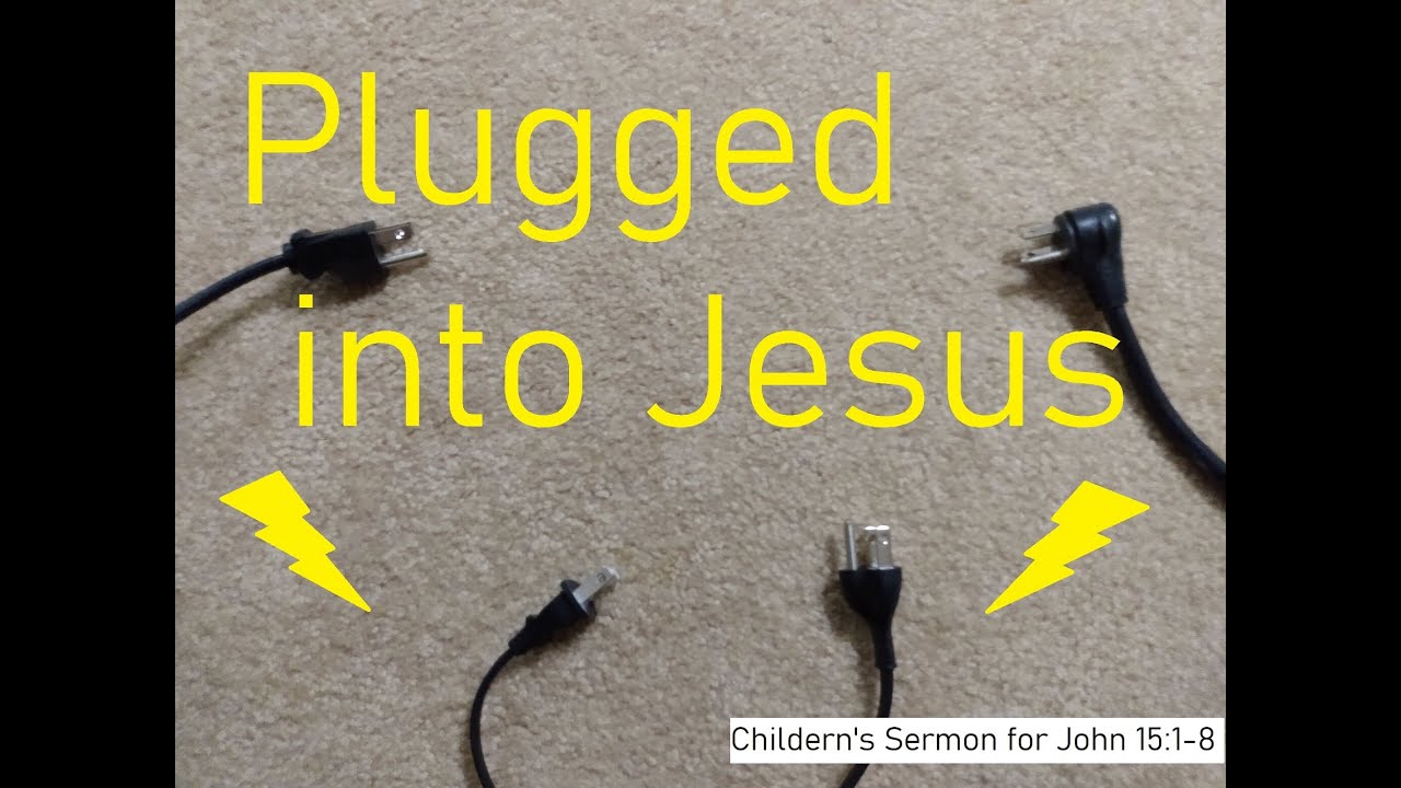Plugged into Jesus - Children's Sermon for John 15:1-8 - YouTube