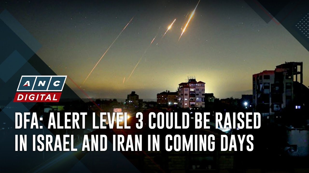 DFA: Alert Level 3 could be raised in Israel and Iran in coming days ...