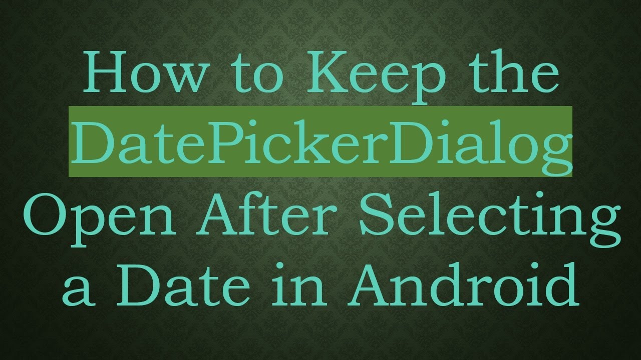 How to Keep the DatePickerDialog Open After Selecting a Date in Android ...