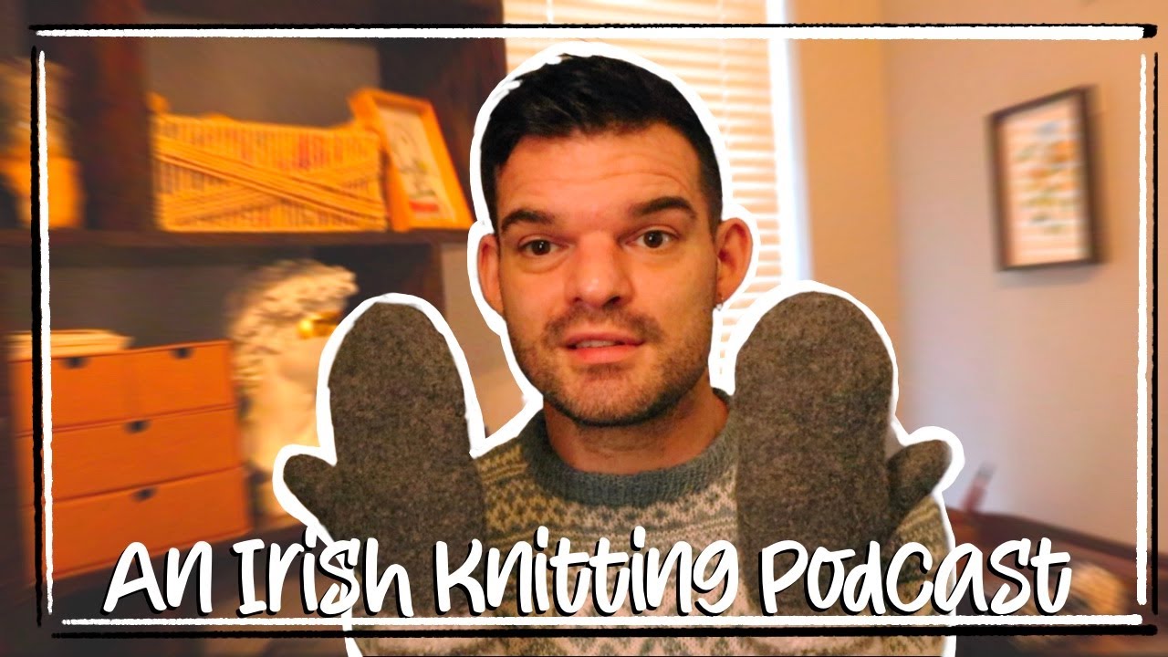 An Irish knitting podcast - The most perfect felted mittens and a new ...