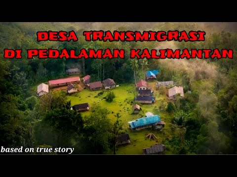Desa Transmigrasi di Pedalaman Kalimantan - YouTube