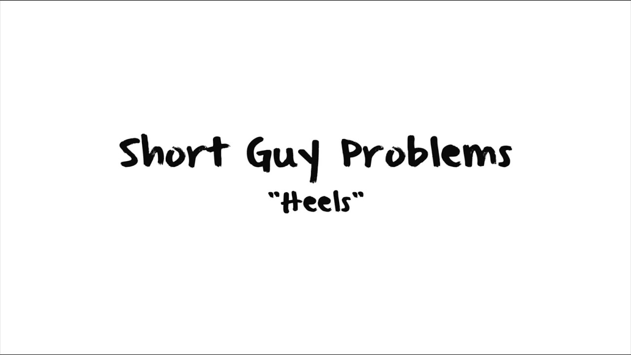 Short Guy Problems - "Heels" - YouTube