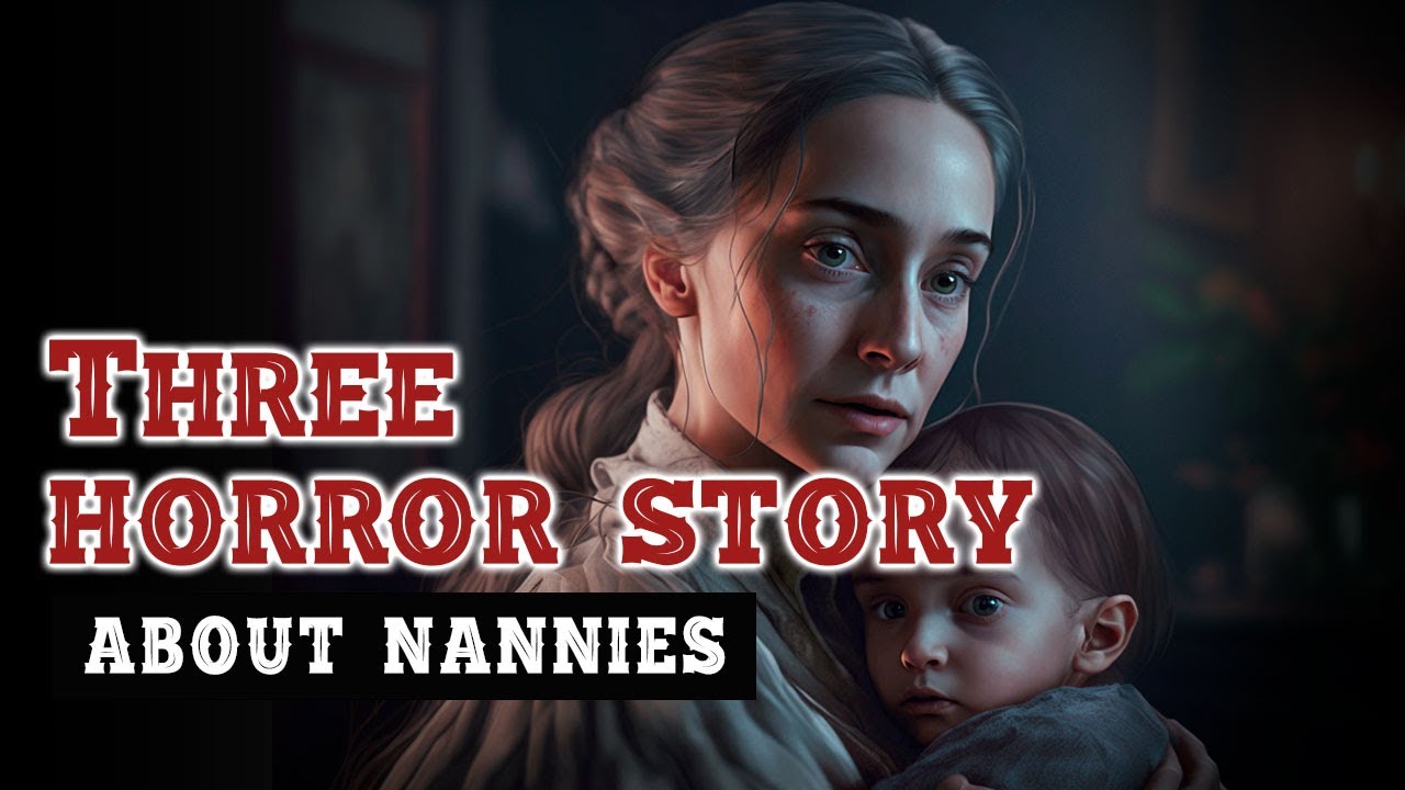 3 Terrifying Nanny Stories: The Dark Side of Babysitting | The Horror ...