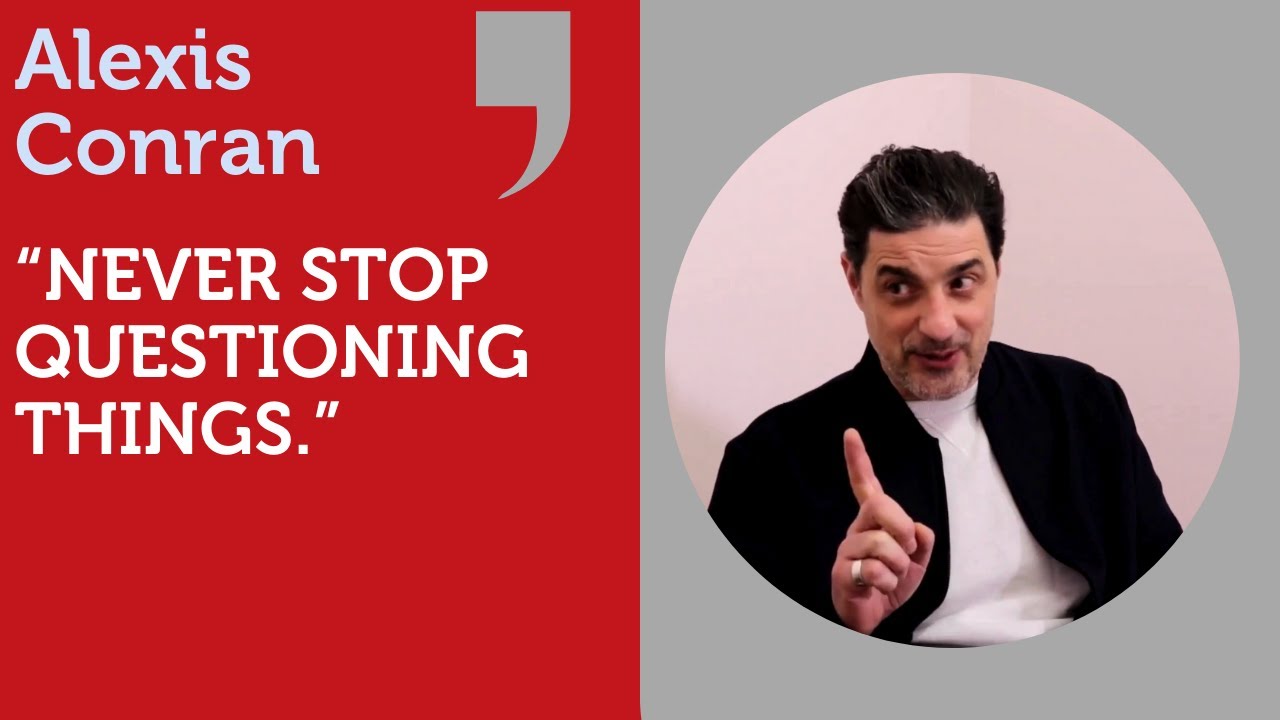 "Never stop questioning things." In Conversation with Alexis Conran ...